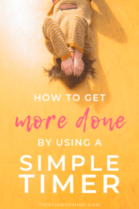7 Ways A Simple Timer Will Help You Get More Done | This Time of Mine