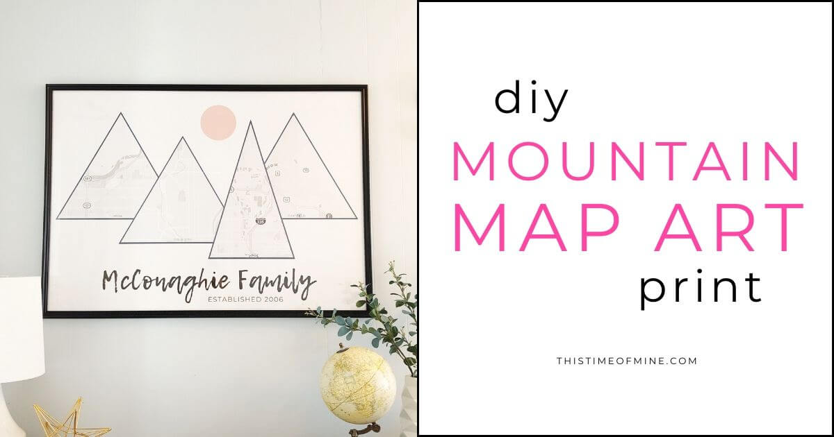 Easy DIY Mountain Map Art Print - This Time of Mine