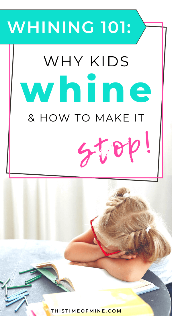 Whining 101: Why Kids Whine And How To Make It Stop - This Time of Mine